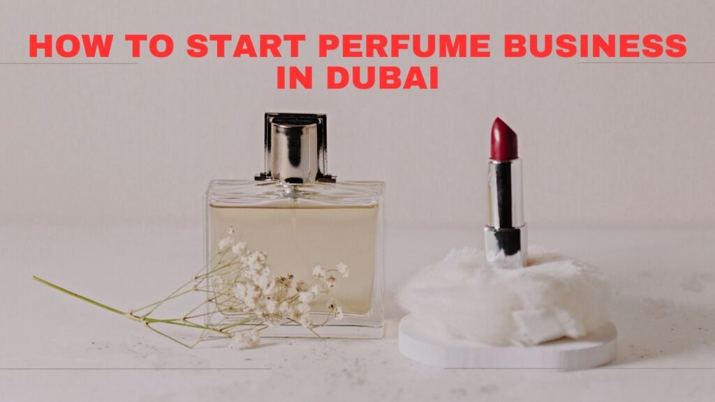 How To Start a Perfume Business in Dubai? | #UAE | Company Setup