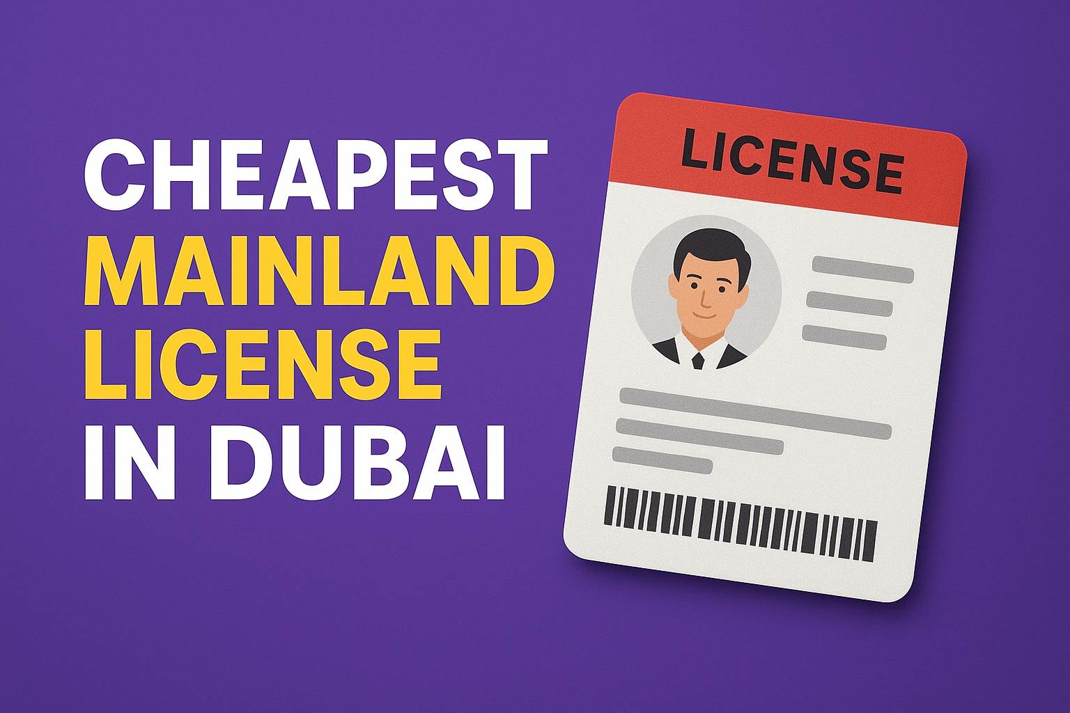 Cheapest Mainland License in Dubai | Low-Cost Setup